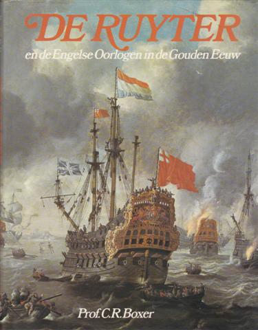 De Ruyter en de Engelse oorlogen in de Gouden Eeuw. Prof. C.R. Boxer ...