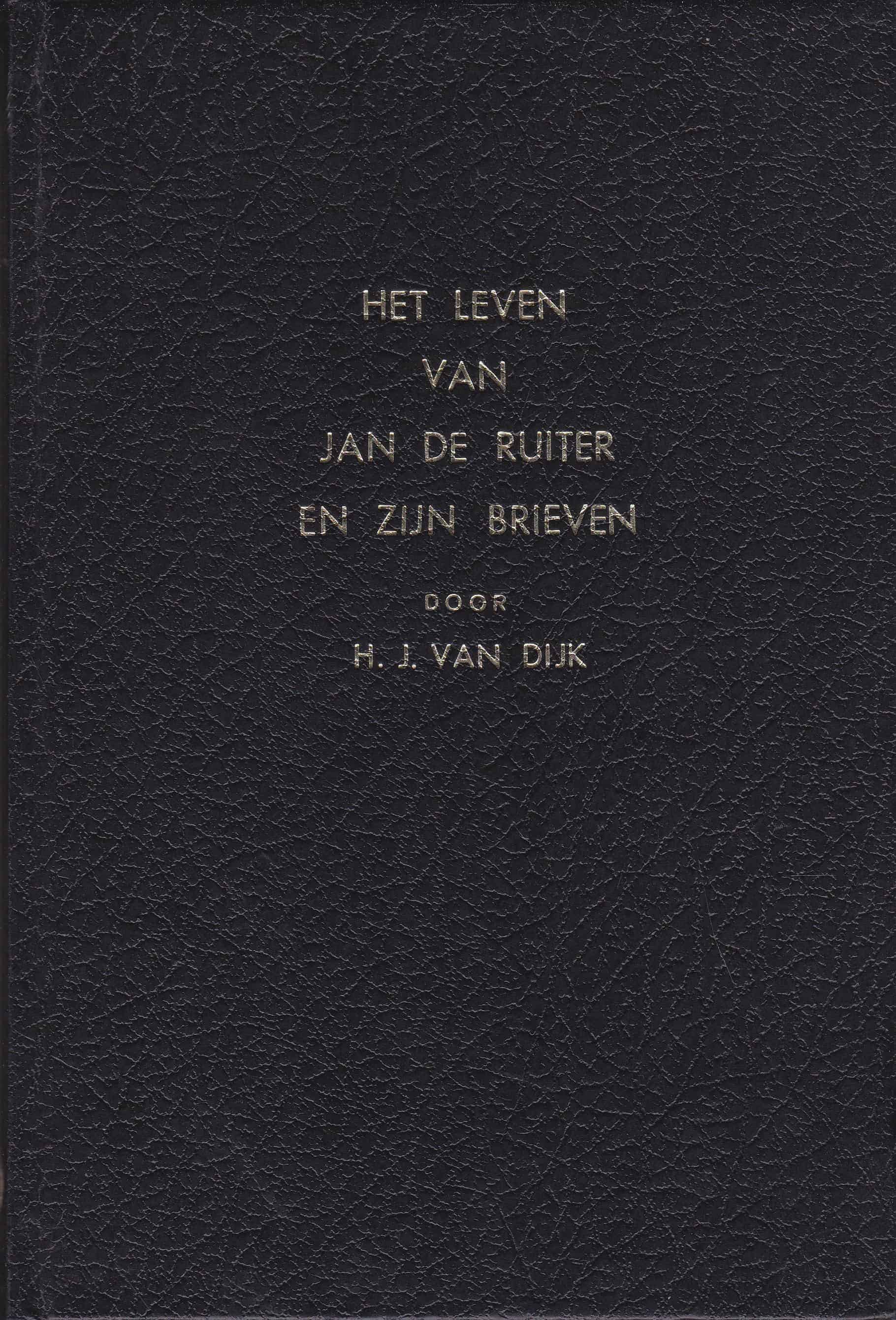 Dijk, H.J. van: Het leven van Jan de Ruiter en zijn brieven – Van der ...