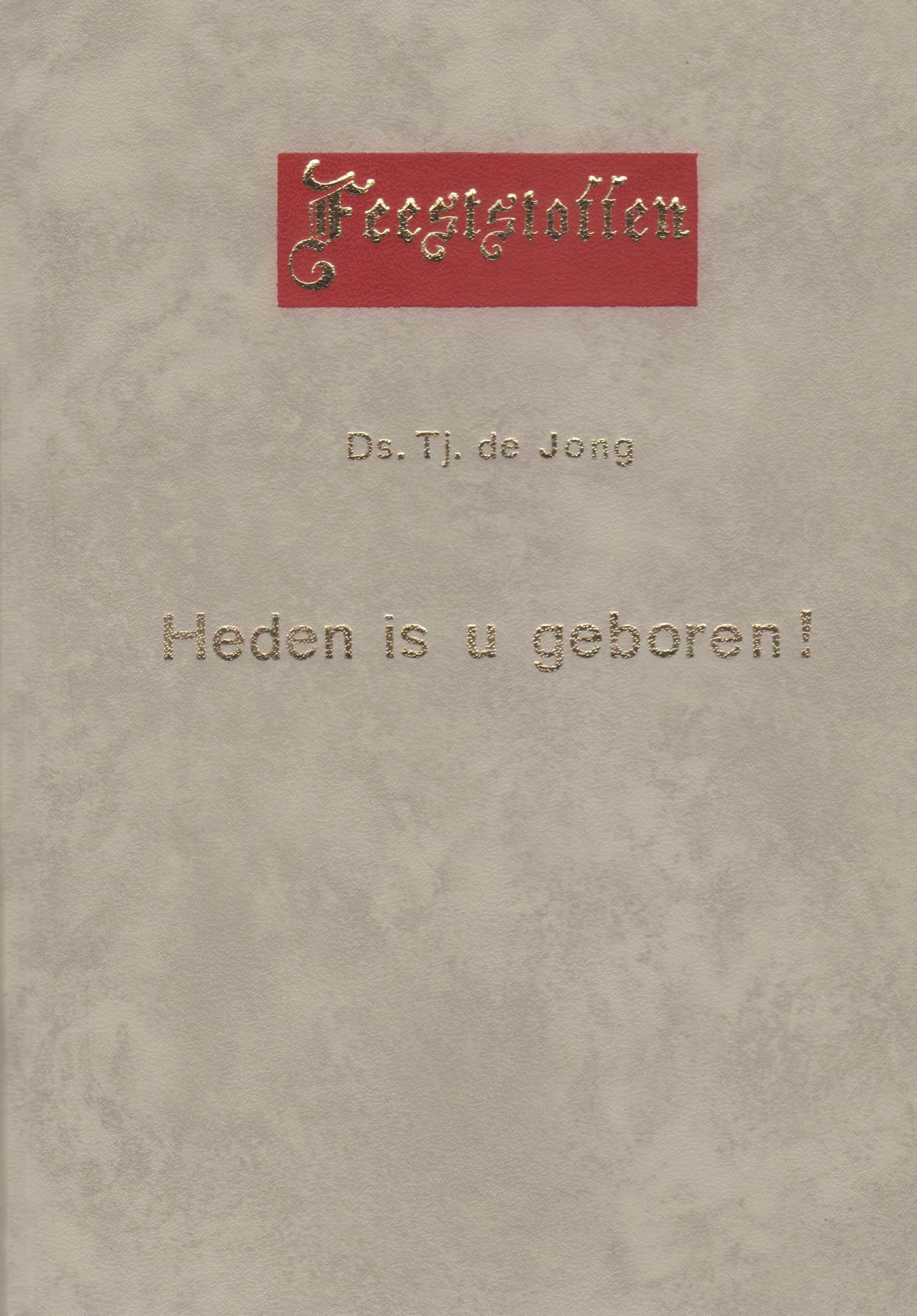 Jong, ds. Tj. de: Heden is u geboren – Van der Wal Boeken Jong, ds. Tj. de: Heden is u geboren – Van der Wal Boeken