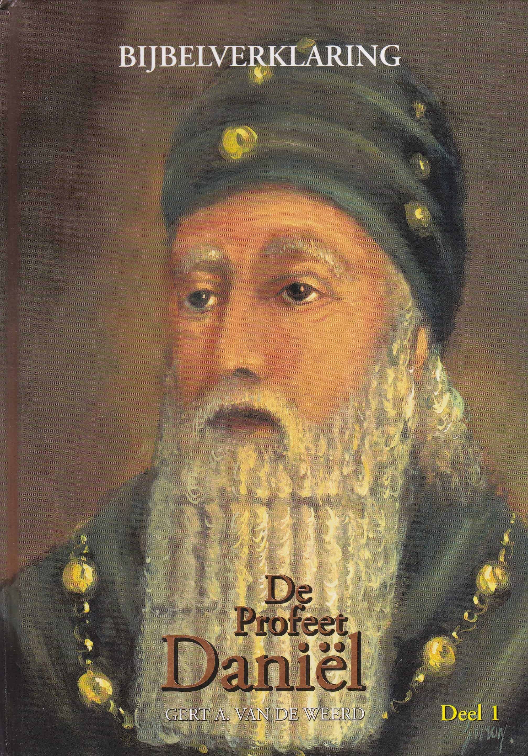 De profeet Daniel deel 1. Bijbelverklaring van Gert A. van de Weerd ...