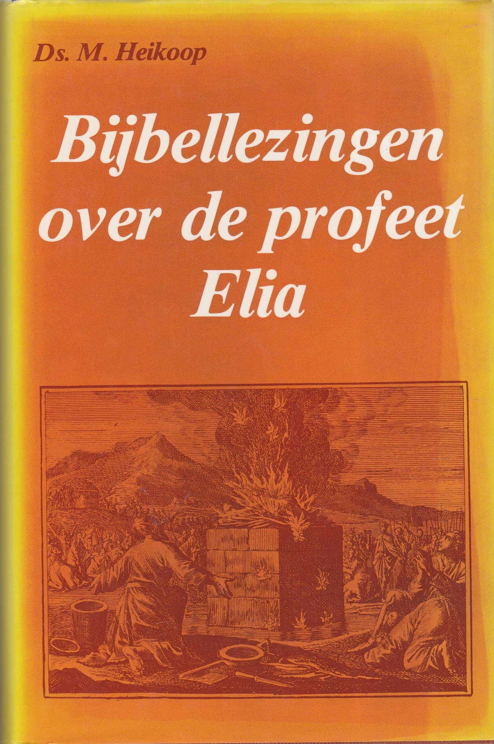 Heikoop, ds. M.: Bijbellezingen over de profeet Elia – Van der Wal Boeken