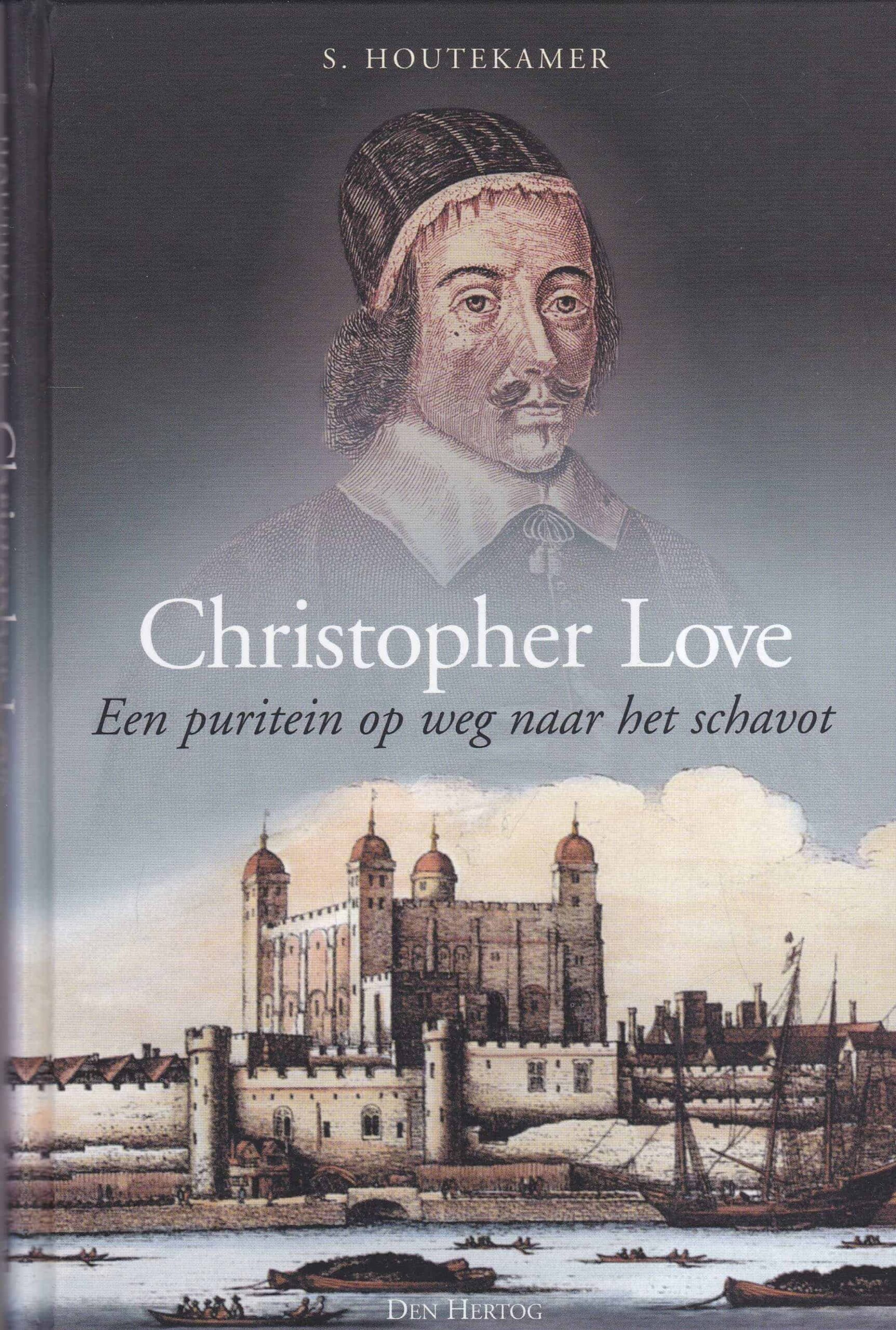 Houtekamer, S.: Christopher Love een puritein op weg naar het schavot ...