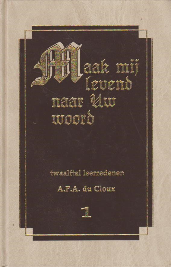 Cloux, A.P.A. du: Maak mij levend naar Uw woord 1. 12 preken – Van der ...