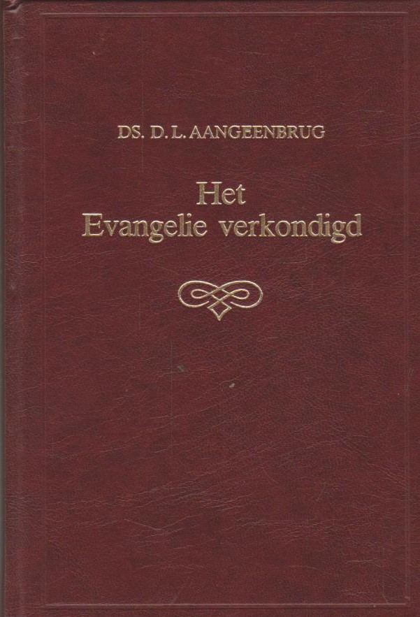 Aangeenbrug, ds. D.L.: Het Evangelie verkondigd (10 preken) – Van der ... Aangeenbrug, ds. D.L.: Het Evangelie verkondigd (10 preken) – Van der ...