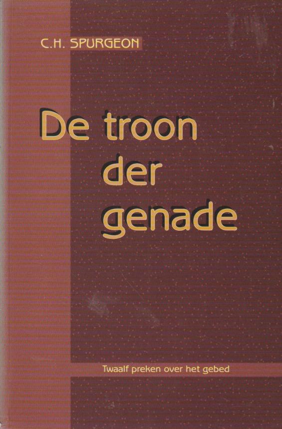 Spurgeon, C.H.: De troon der genade. Twaalf preken over het gebed – Van ... Spurgeon, C.H.: De troon der genade. Twaalf preken over het gebed – Van ...