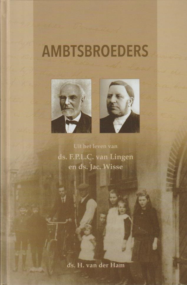 Ham, ds. H. van der: Ambtsbroeders. Uit het leven van ds. F.P.L.C van ...