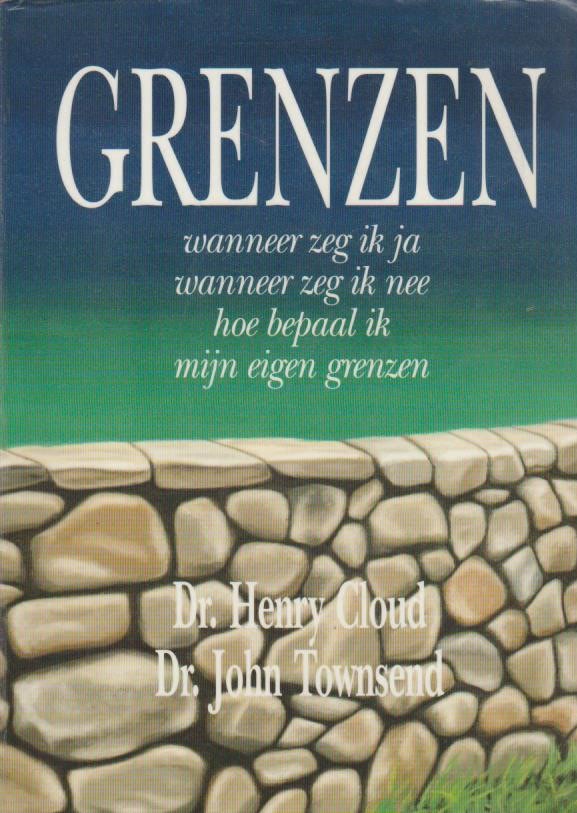 Cloud, dr. Henry: Grenzen. Wanneer zeg ik ja, wanneer zeg ik nee en hoe bepaal ik mijn eigen ...